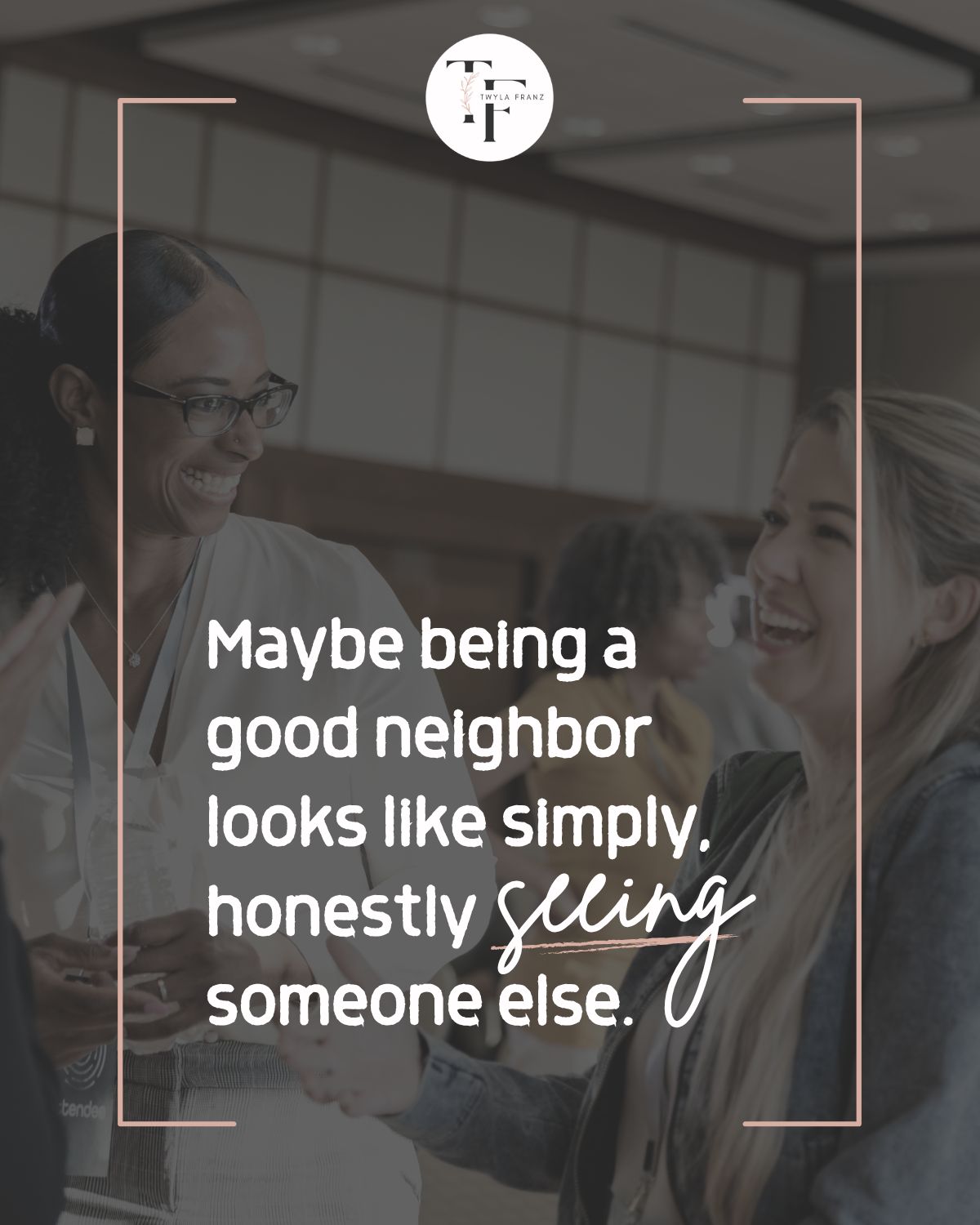 3 Genuine Ways To Be A Good Neighbor Today | Twyla Franz